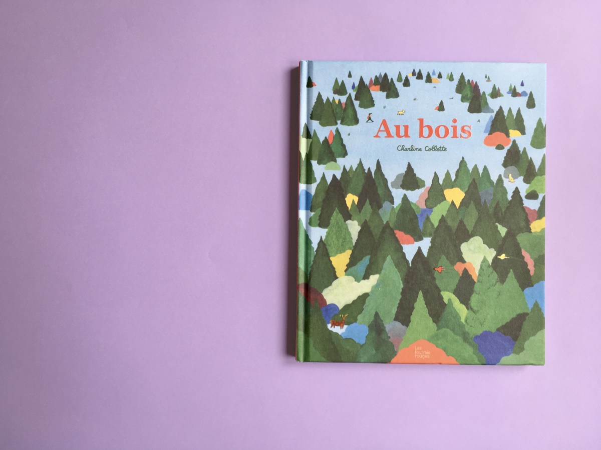 #7 – Au Bois – Charline Collette – Grands Livres Pour Petites Personnes